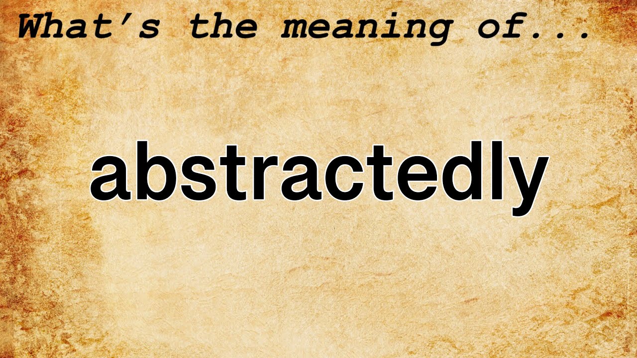 Abstractedly Meaning : Definition of Abstractedly - YouTube