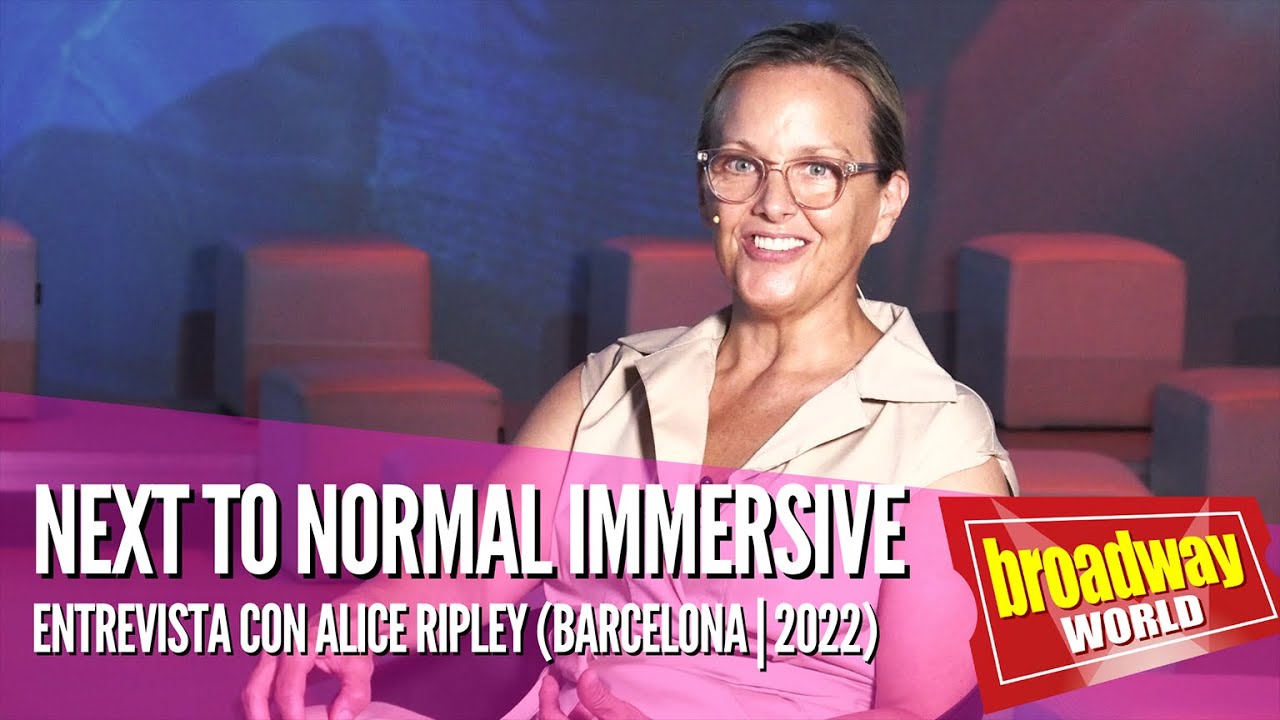 NEXT TO NORMAL IMMERSIVE - Entrevista con Alice Ripley (Barcelona ...