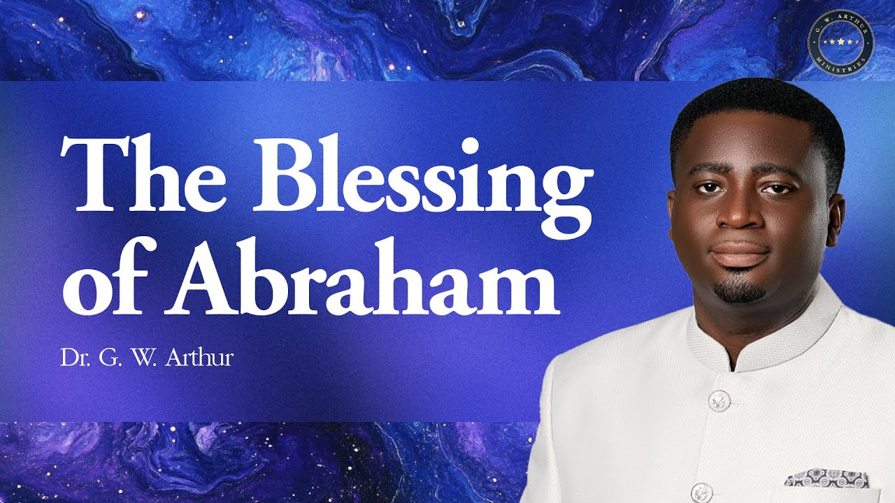 The Blessing Of Abraham || G. W. Arthur Ministries - YouTube