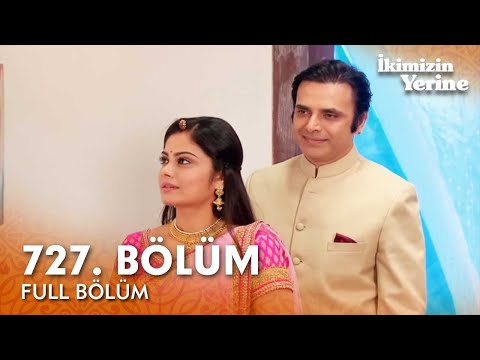 İkimizin Yerine Hint Dizisi | 727. Bölüm