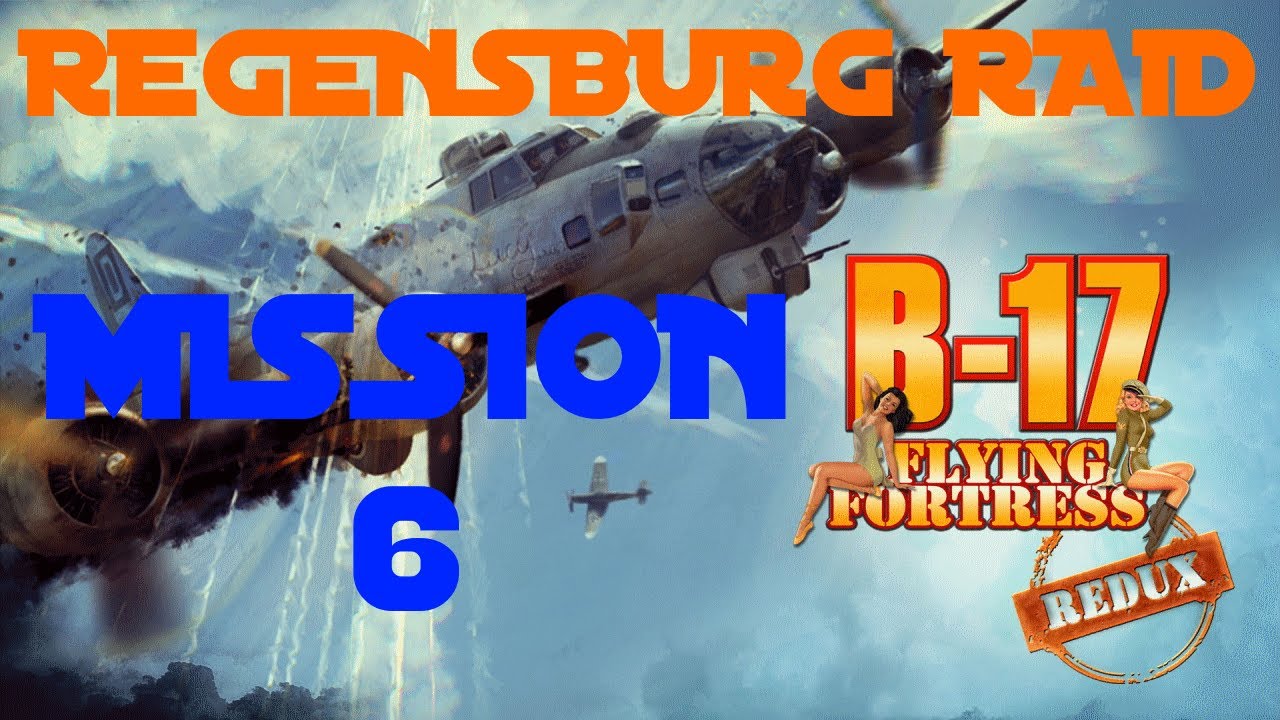 B-17 Flying Fortress : The Mighty 8th Redux | Mission 6 - Regensburg ...