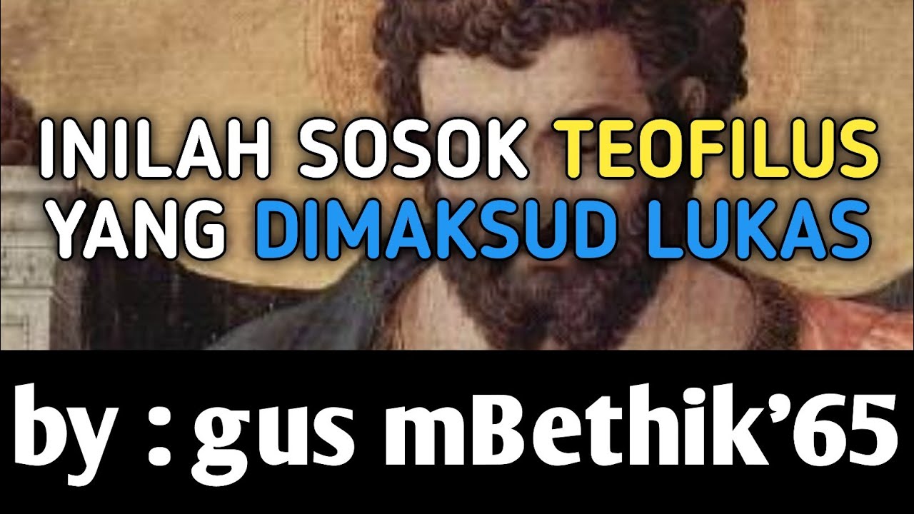 INILAH SOSOK TEOFILUS YANG DIMAKSUD LUKAS - YouTube