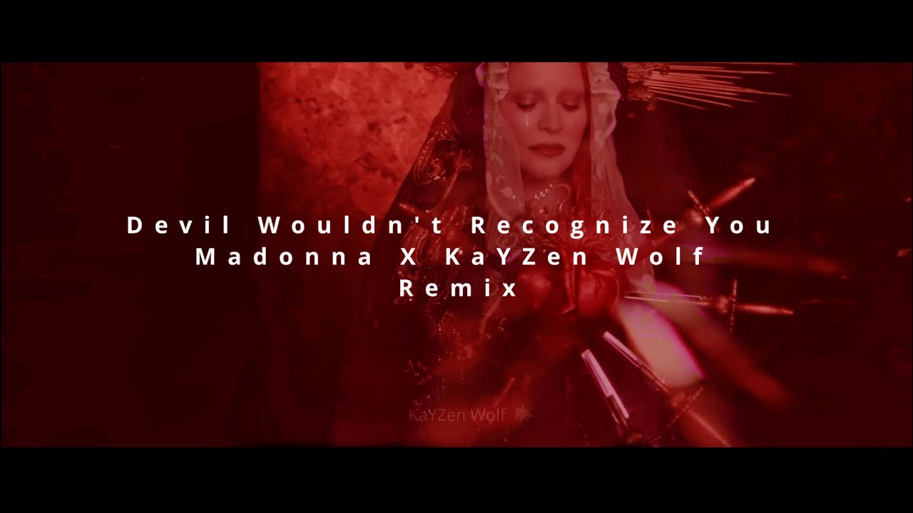 [Trailer] - Devil Wouldn't Recognize You - Madonna X KaYZen Wolf Remix - YouTube