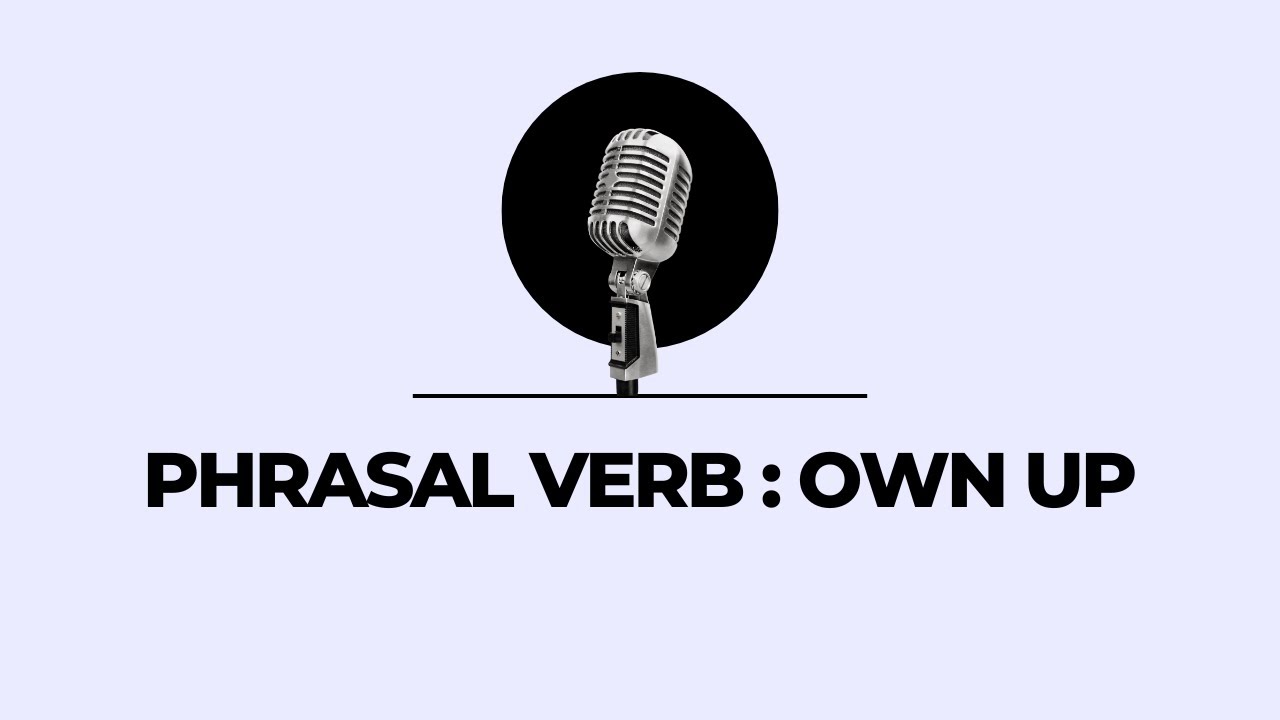 Phrasal Verb: Own Up - YouTube