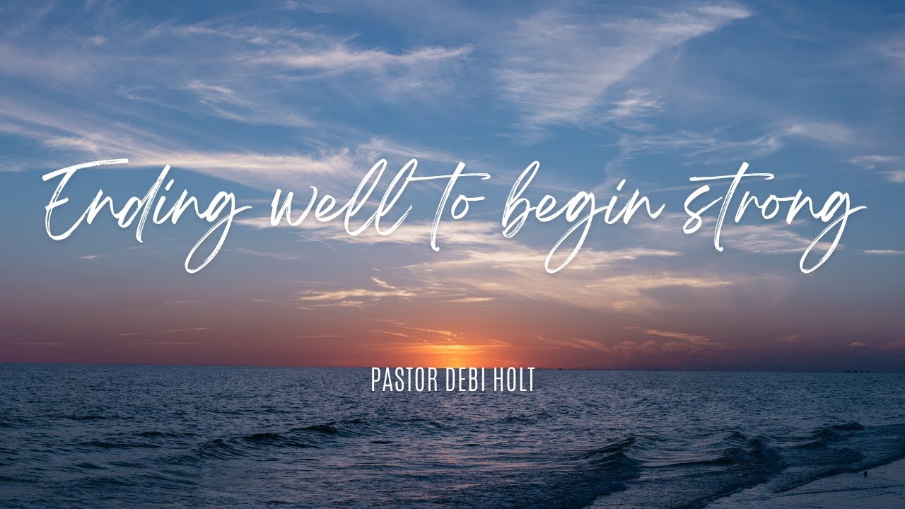Ending well, to begin strong! - YouTube