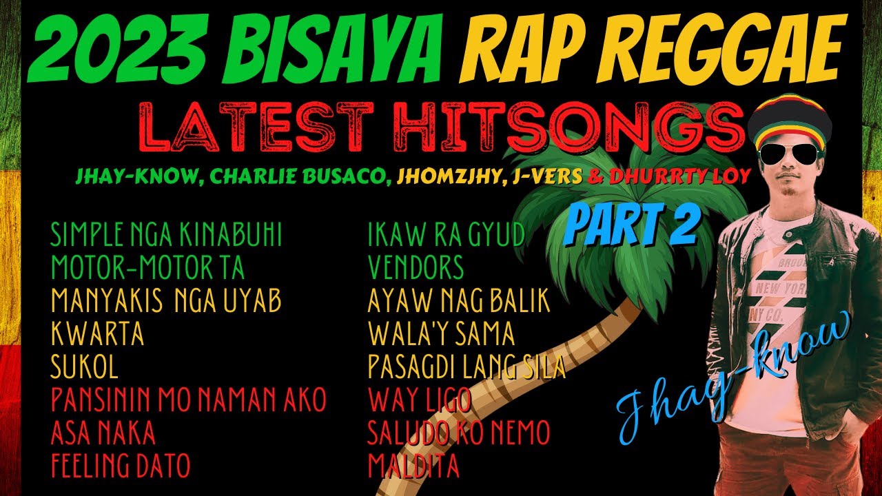 PART 2 (2023) BISAYA RAP REGGAE LATEST HITSONGS - Jhay-know, J-vers ...