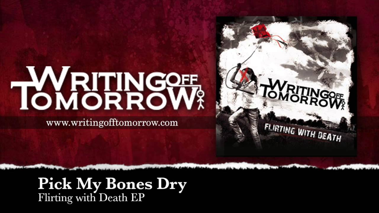 Pick My Bones Dry - Writing off Tomorrow - YouTube