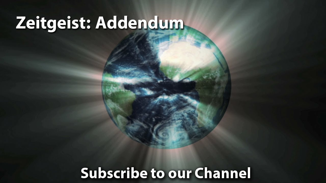 Zeitgeist Addendum (documentary, part 2 in the Zeitgeist series) - YouTube
