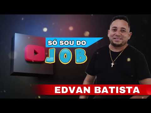 SÓ SOU DO JOB EDVAN BATISTA (PROSTITUTO NÃO)