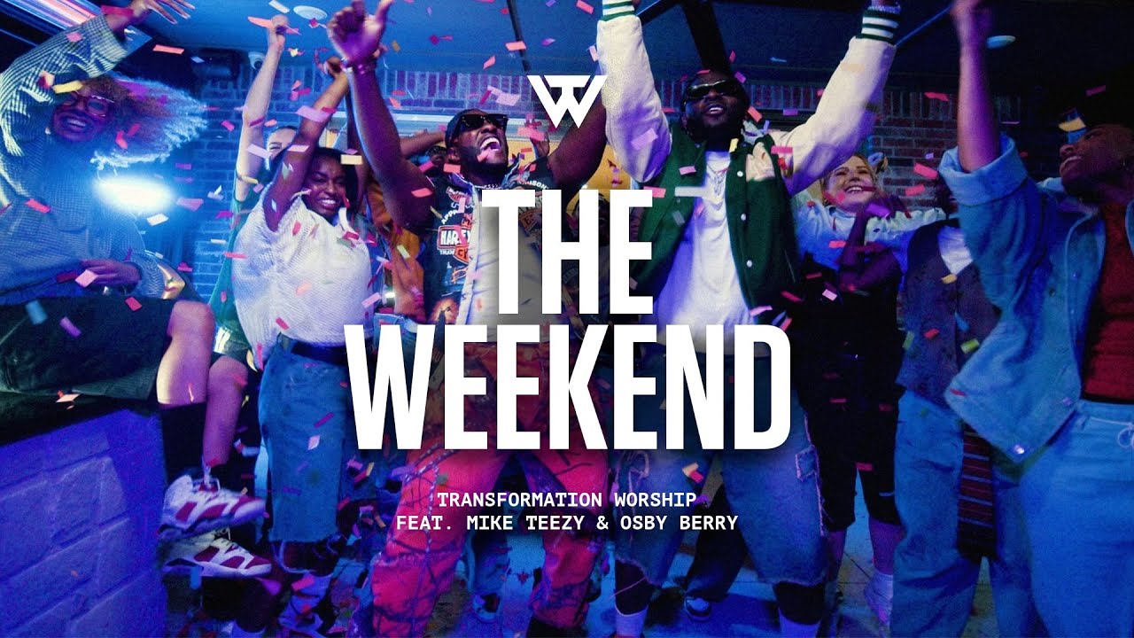 The Weekend (feat. Osby Berry) - Transformation Worship & Mike Teezy ...