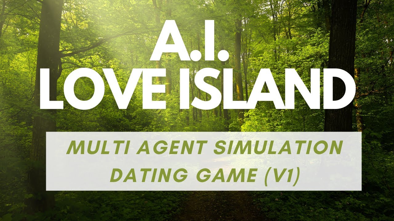 AI Love Island | Version 1 | Multi Agent Dating Simulation Game in ...