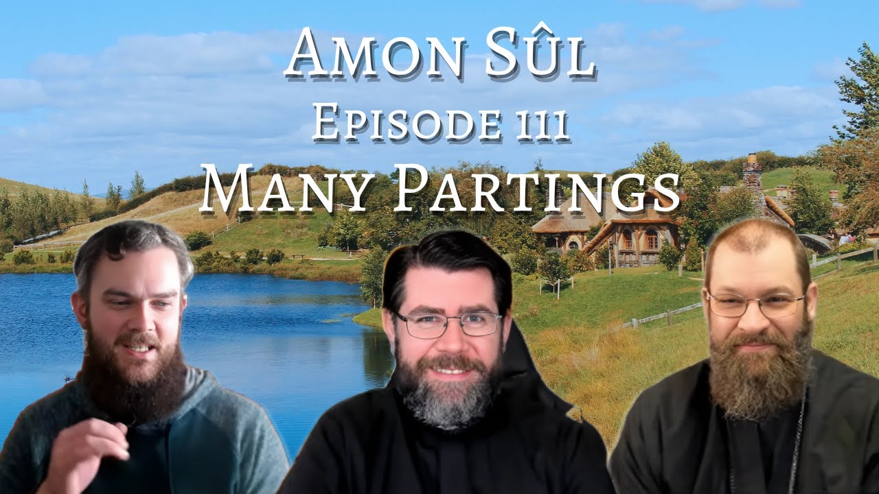 Amon Sûl Episode 111 - Many Partings (w/ Fr. Andrew Damick and Richard ...