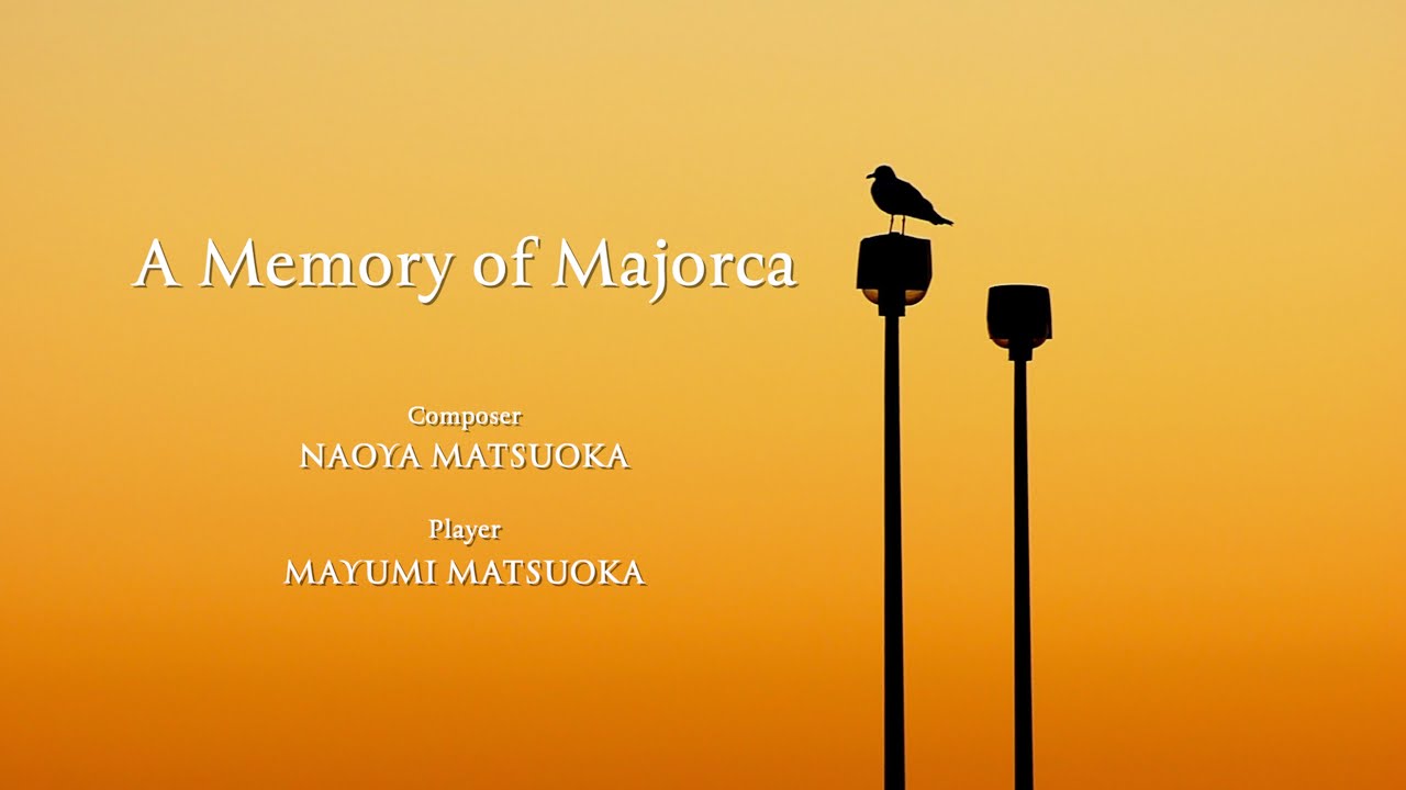 A Memory of Majorca - Composer: Naoya Matsuoka, Player: Mayumi Matsuoka ...