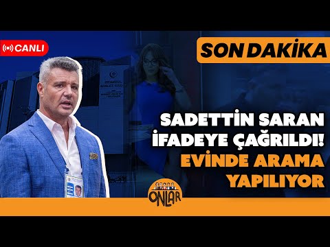 CANLI | SON DAKİKA: Sadettin Saran ifadeye çağrıldı evinde arama yapılıyor | Onlar aktarıyor...