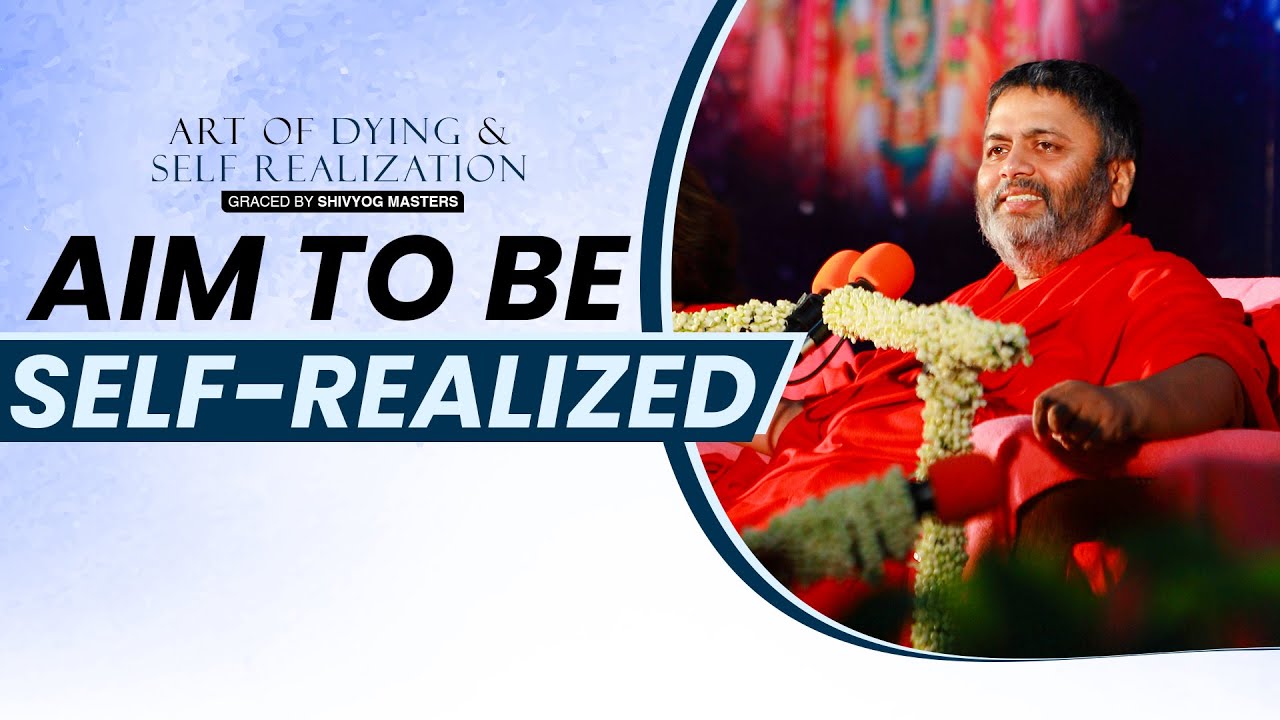 AIM to be SELF-REALIZED | Art of Self Realization - YouTube