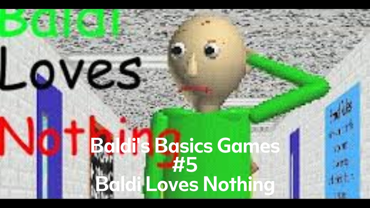 Baldi's Basics Games (Episode 5) Baldi Loves Nothing - YouTube