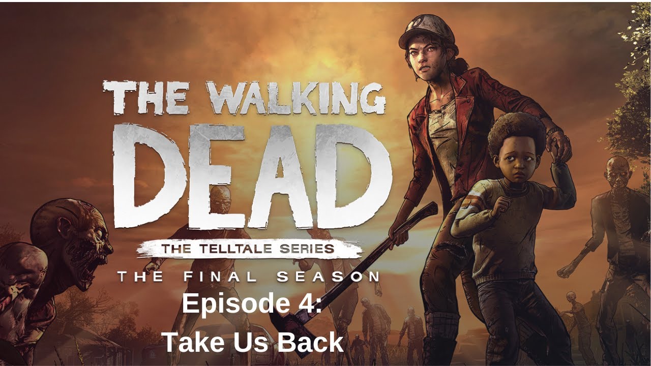 Telltale's The Walking Dead Season 4: Episode 4 - Take Us Back - YouTube