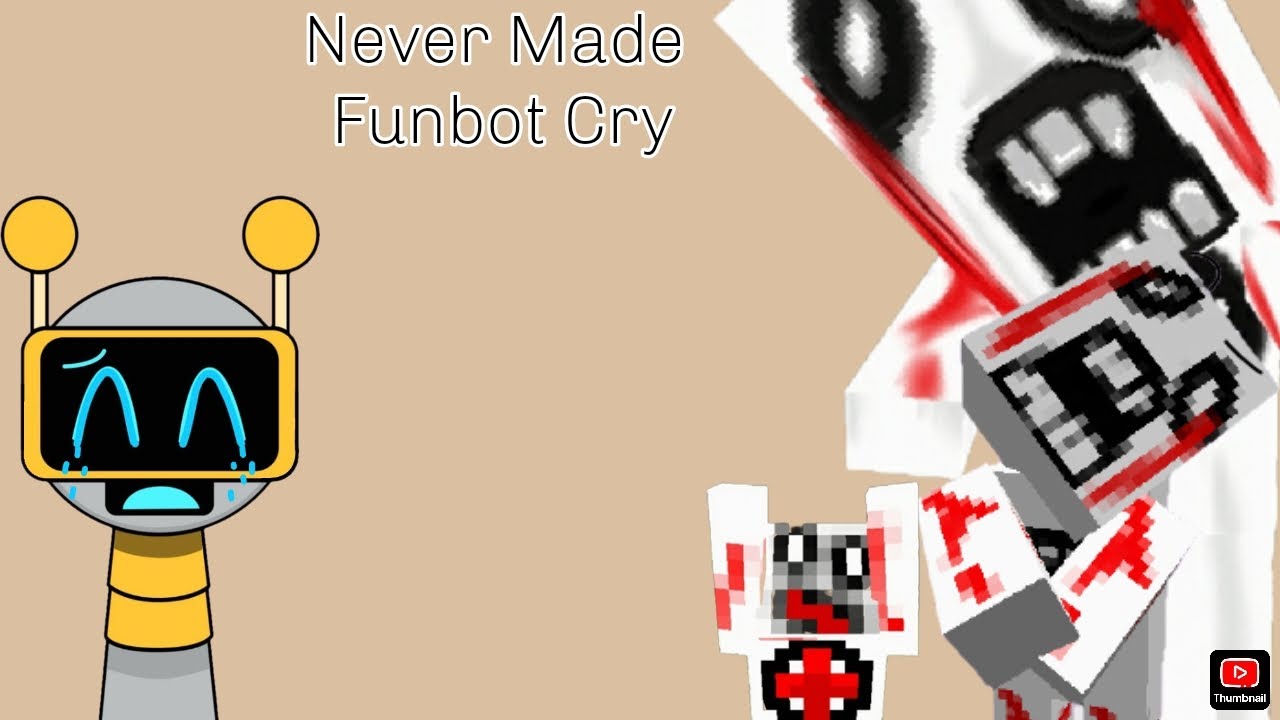 Never Made Funbot Cry - YouTube