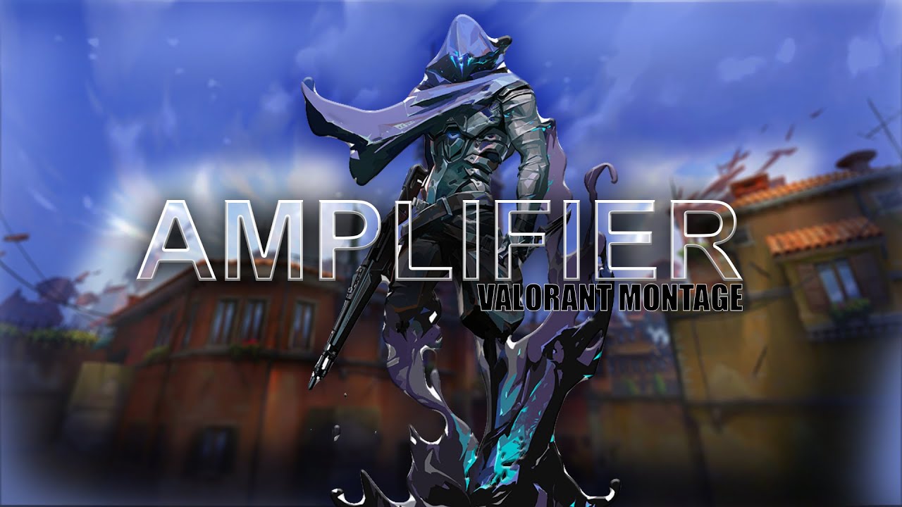 AMPLIFIER (VALORANT MONTAGE) - YouTube