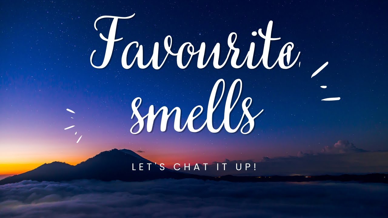 WHAT'S YOUR FAVOURITE SMELL IN THE WORLD? - YouTube
