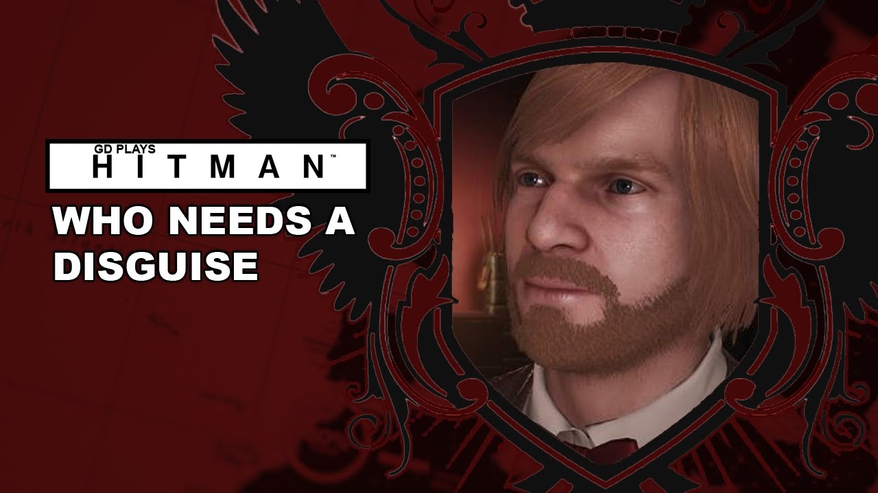GD Plays Hitman - Who Needs a Disguise - YouTube