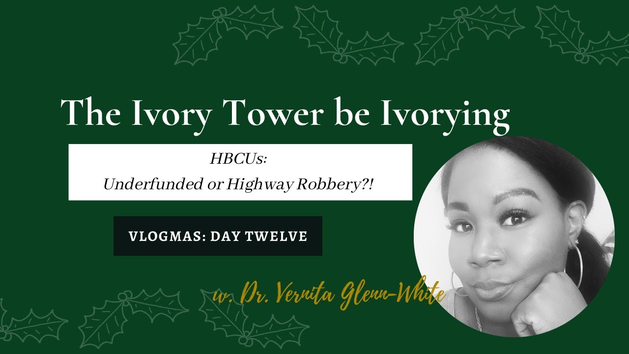 Ivory Tower - Why Are HBCUs Underfunded? Vlogmas Day 12 Dr. Vernita ...