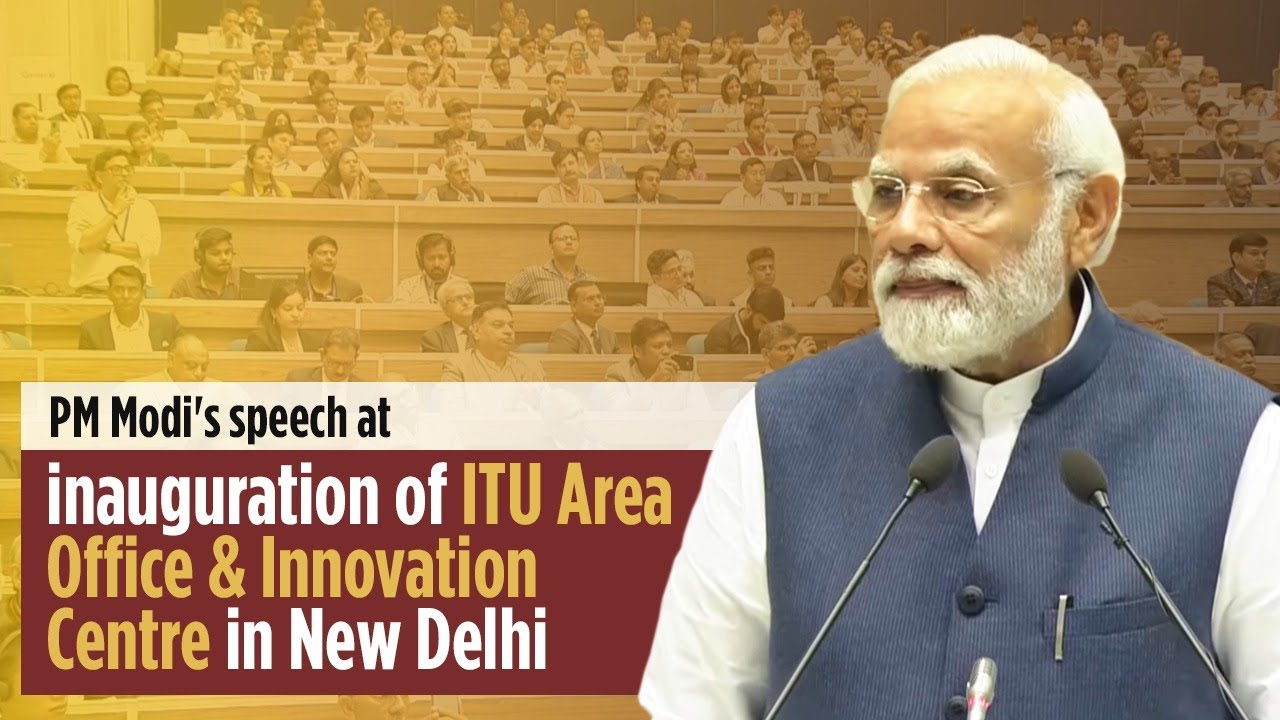 PM Modi's speech at inauguration of ITU Area Office & Innovation Centre ...