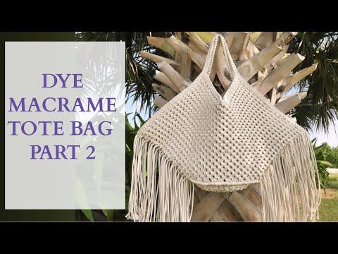 DYE MACRAME BEACH BAG, PART 2 - YouTube