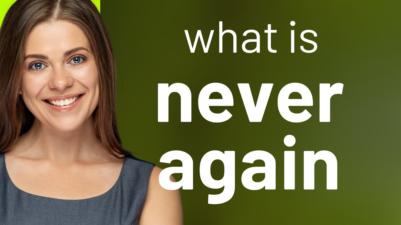 Never again — definition of NEVER AGAIN - YouTube