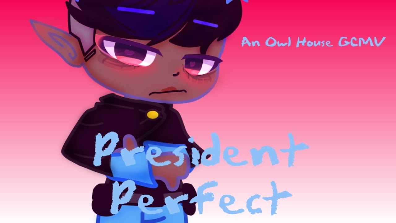 -/President Perfect\- A Gustholomule GCMV/ Owl House/ Original\ - YouTube