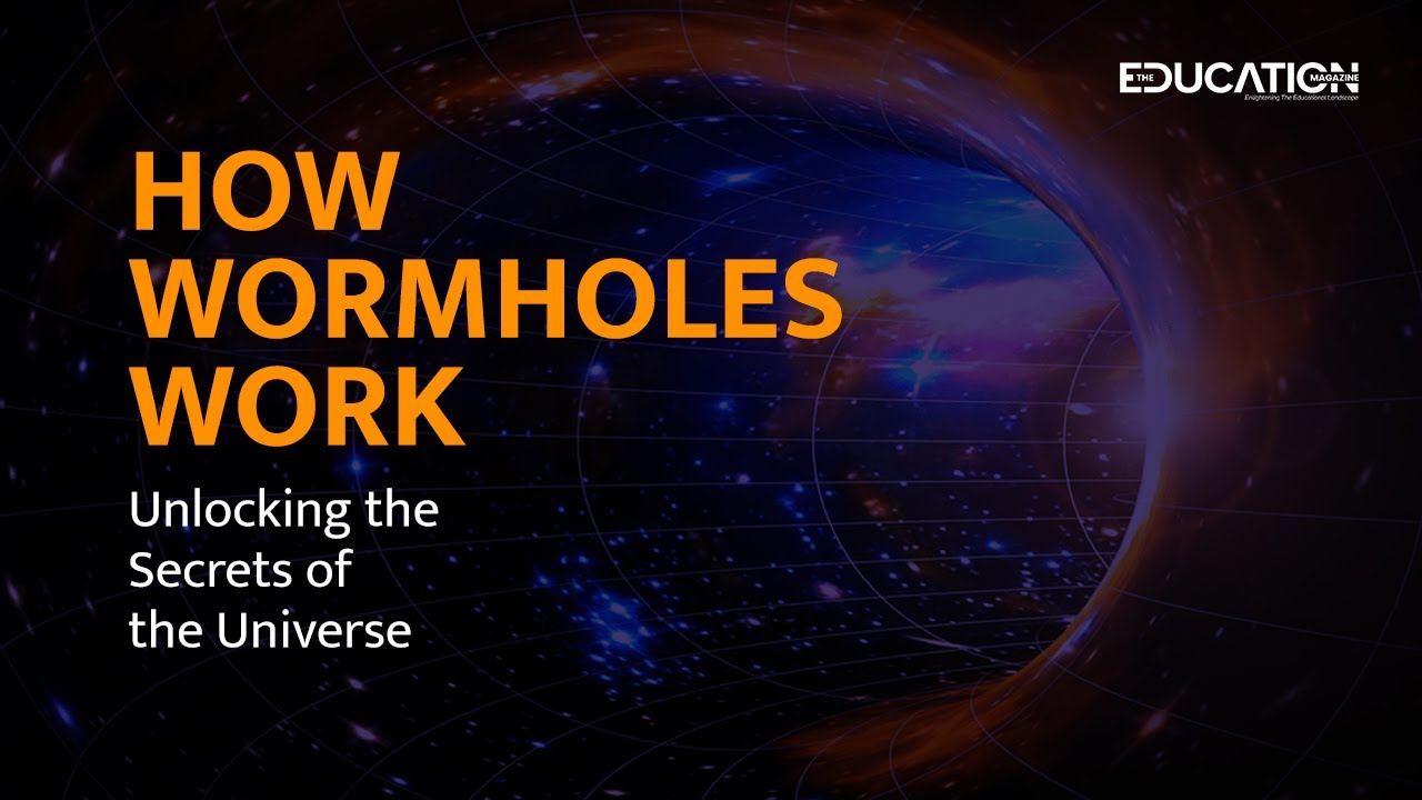 How Wormholes Work: Unlocking the Secrets of the Universe | The Education Magazine | - YouTube