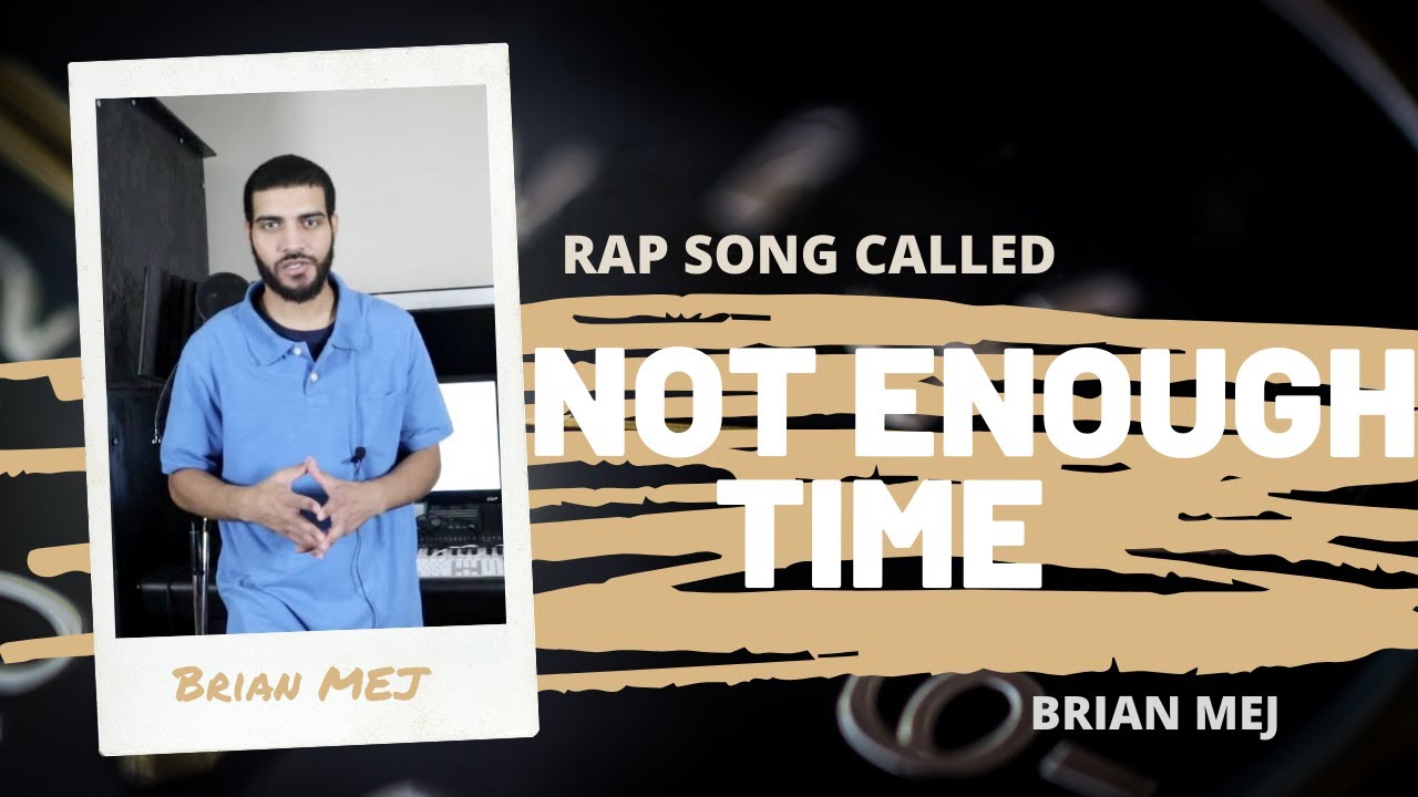 "NOT ENOUGH TIME" OFFICIAL RAP SONG FROM BRIAN MEJ. LISTEN LIKE SHARE ...