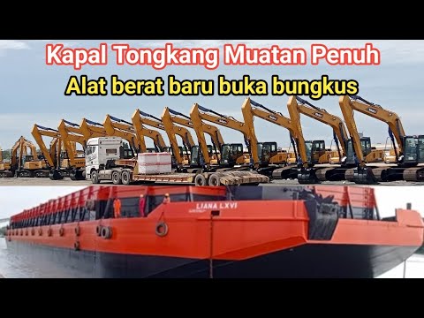 ALAT BERAT BARU BUKA BUNGKUS, KAPAL TONGKANG MUATAN PENUH