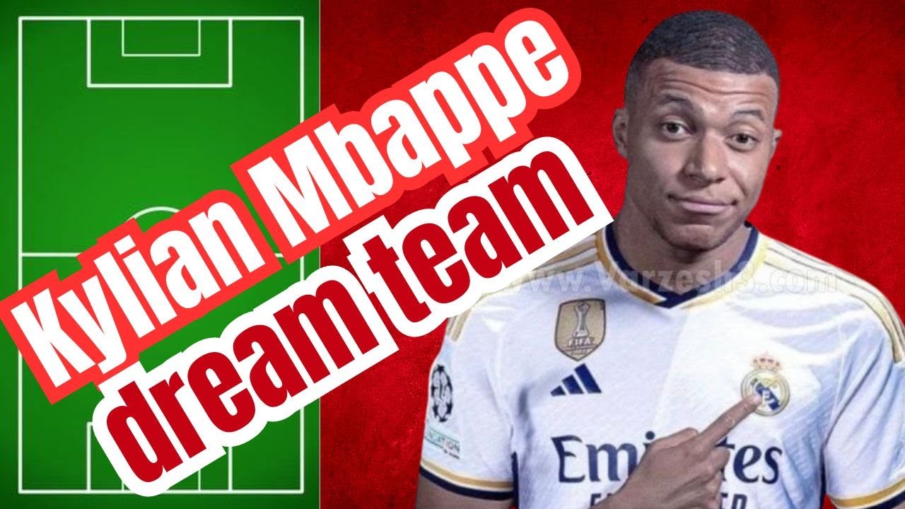 Kylian Mbappe's dream team:Unveiling Kylian Mbappe's Dream Starting XI ...