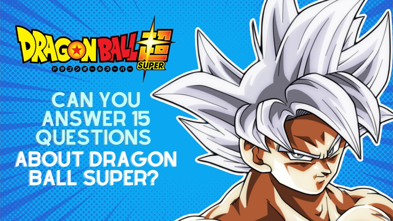 DRAGON BALL SUPER QUIZ | CAN YOU ANSWER ALL OF THESE QUESTIONS ...