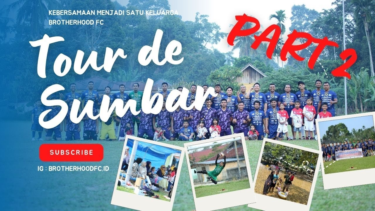 PART 2 : BROTHERHOOD FC Tour De Sumbar and #funfootballpekanbaru | 06 ...