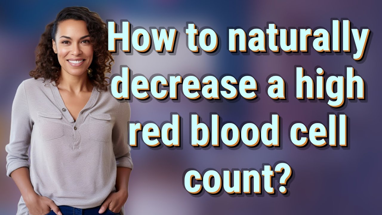 How to naturally decrease a high red blood cell count? - YouTube