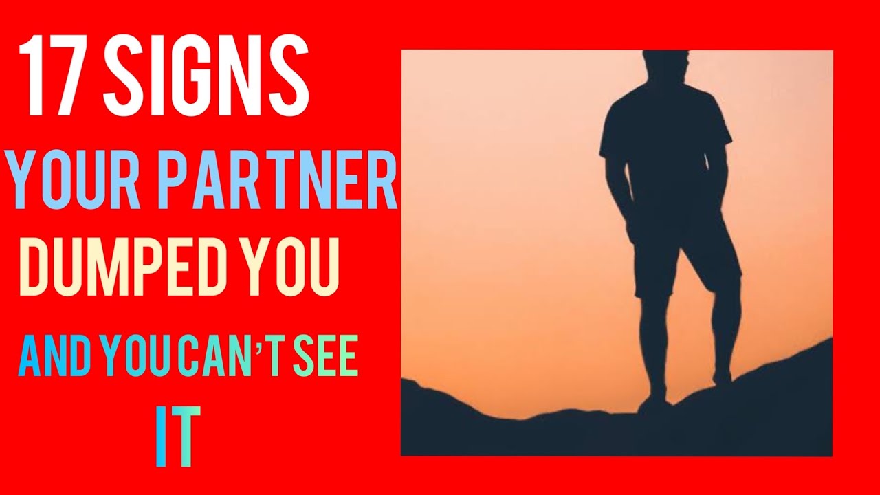 17 SIGNS YOUR PARTNER DUMPED YOU AND YOU CANT SEE IT - YouTube