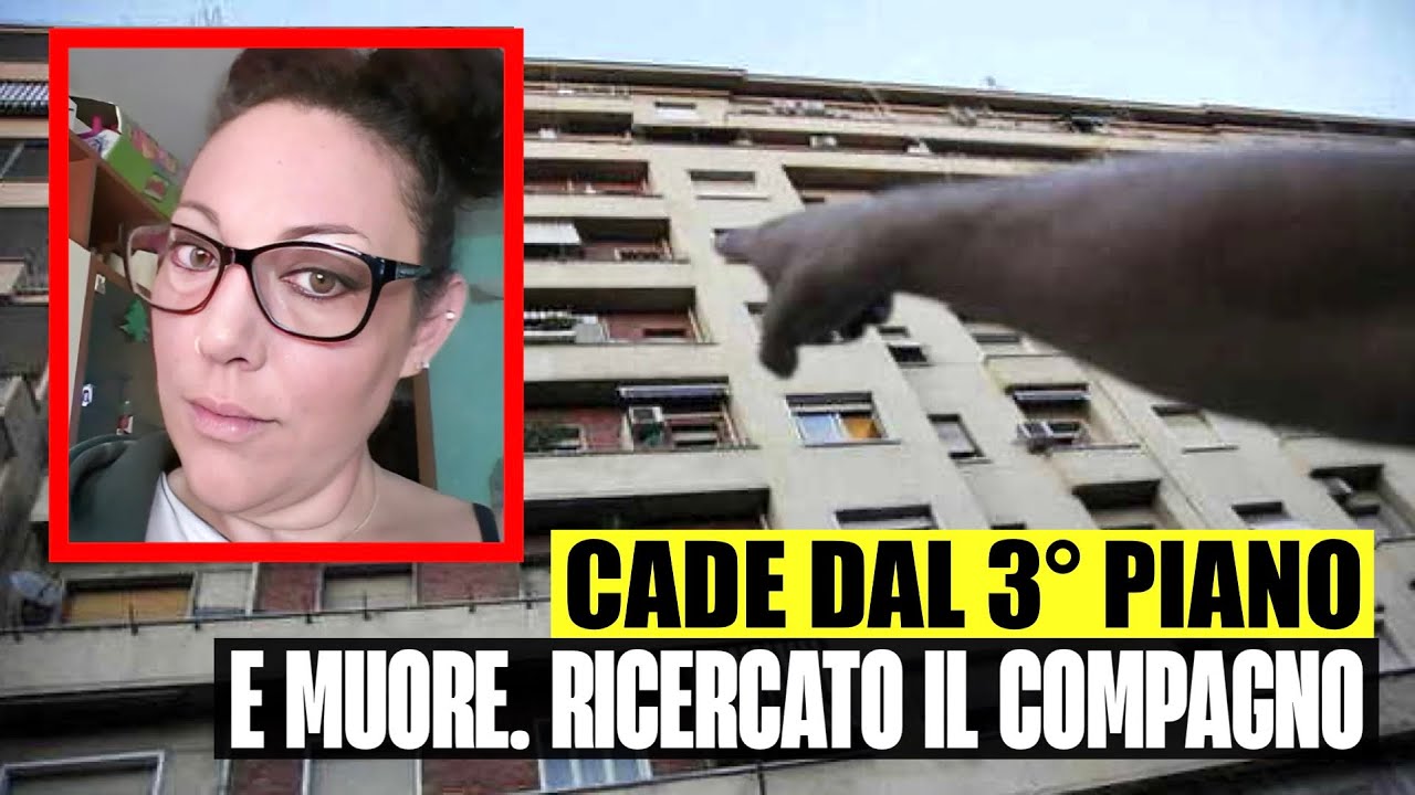 ULTIM’ORA DONNA CADE DAL 3° PIANO E MUORE: RICERCATO IL COMPAGNO GIÀ ...
