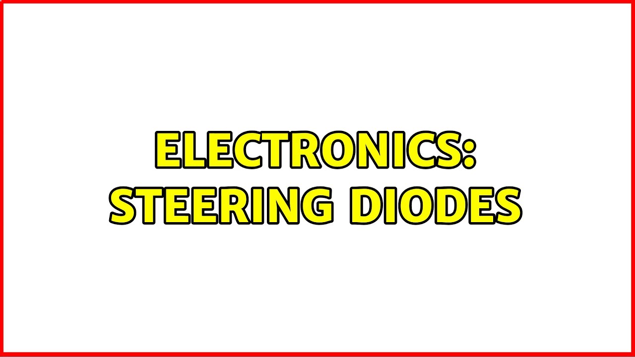 Electronics: Steering Diodes (4 Solutions!!) - YouTube