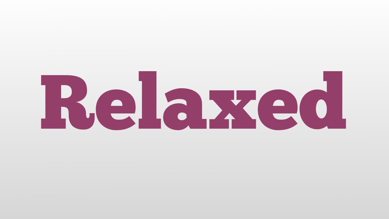 Relaxed meaning and pronunciation - YouTube