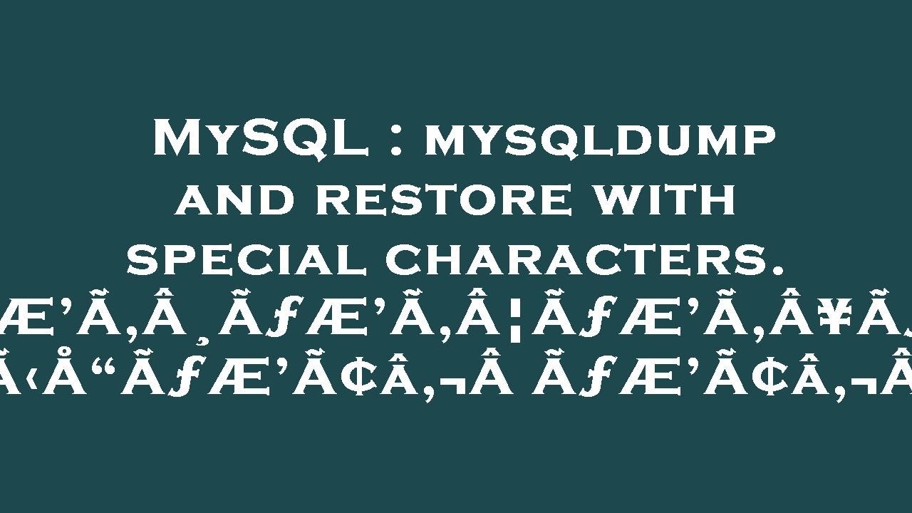 MySQL Mysqldump And Restore With Special Characters mysql-mysqldump-and-restore-with-special-characters