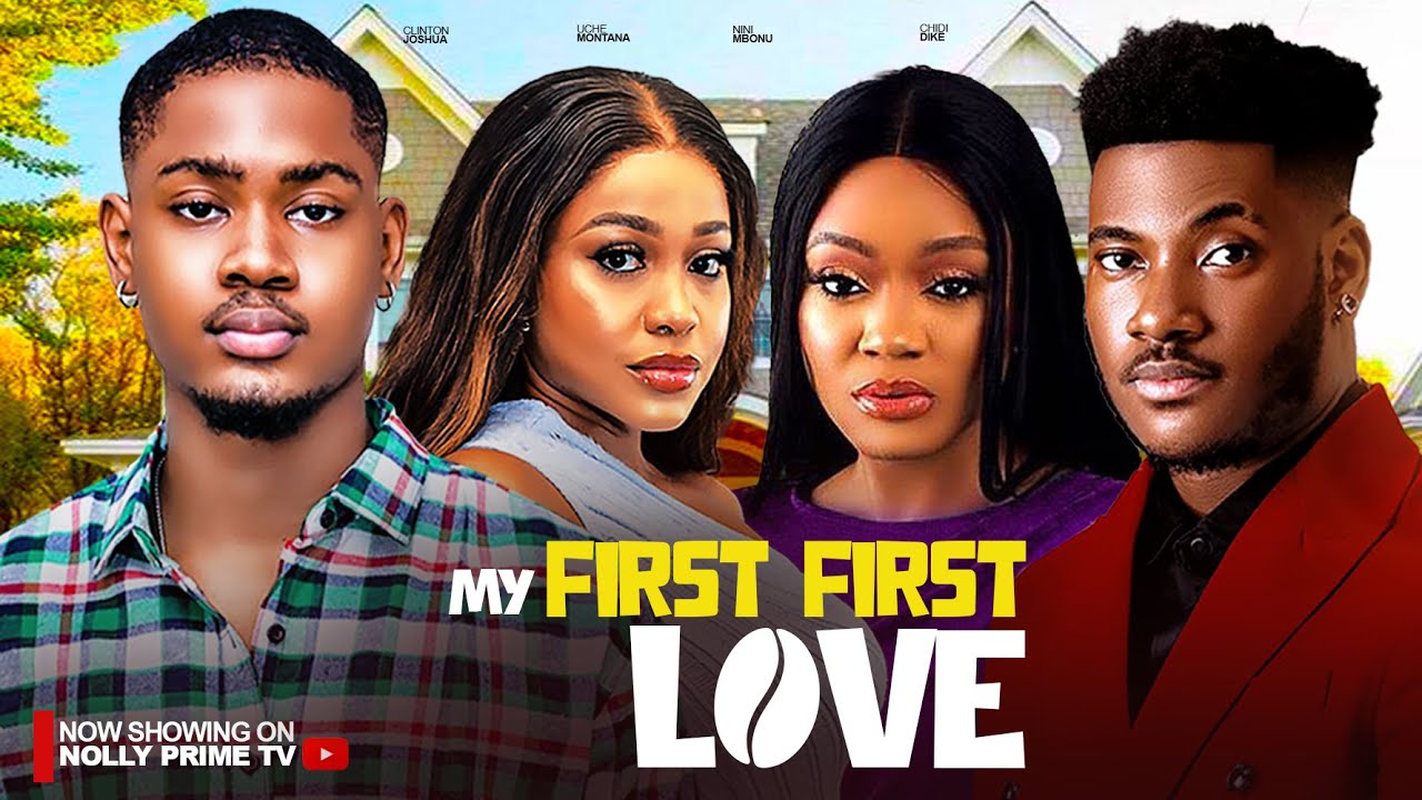MY FIRST FIRST LOVE ~ UCHE MONTANA, JOSHUA CLINTON, CHIOMA NWAOHA ...