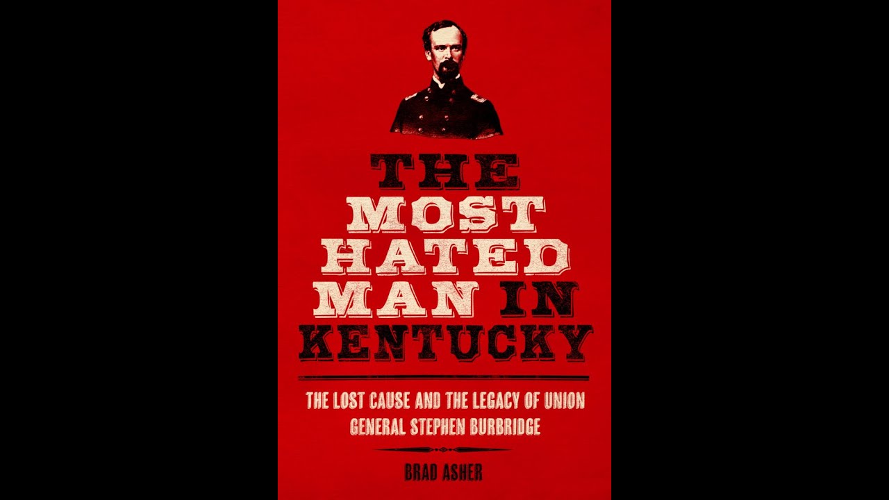 The Most Hated Man in KY: The Lost Cause & the Legacy of Union Gen ...