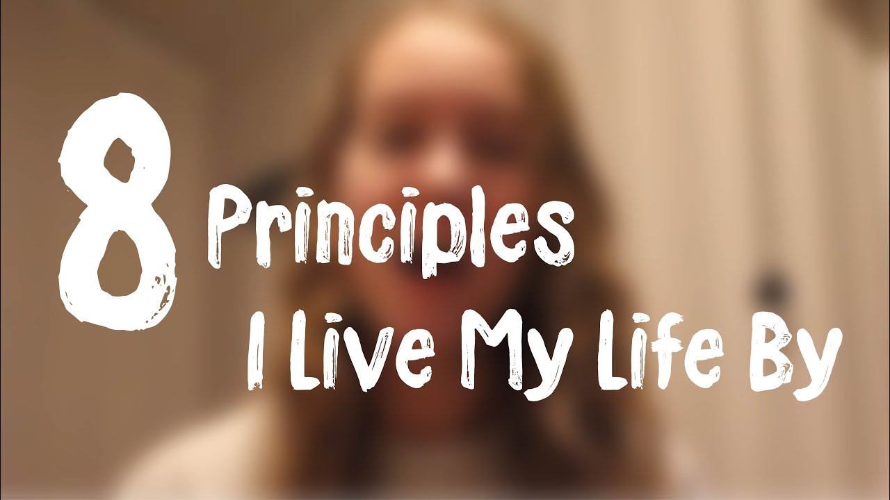 8 Principles I Live My Life By! - YouTube