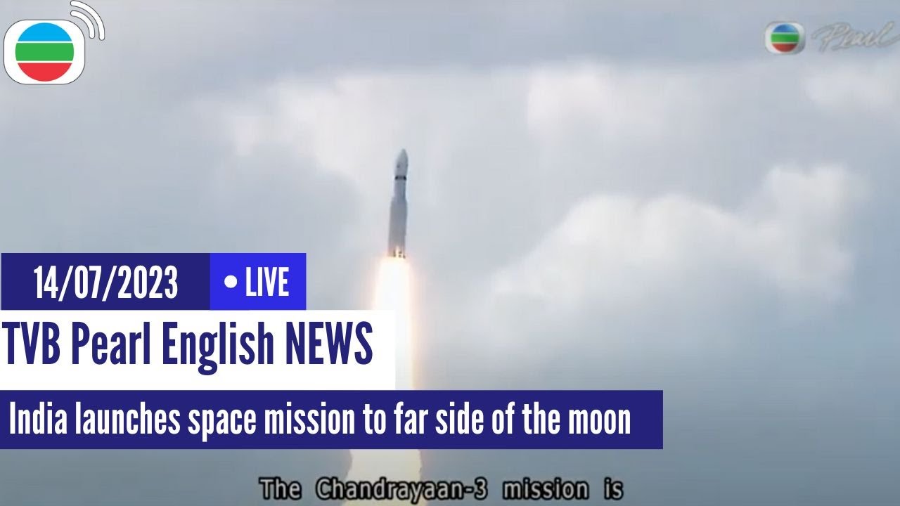 TVB News| 14 Jul 2023 | India launches space mission to far side of the ...