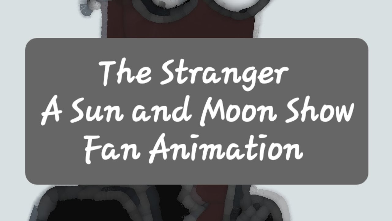 The Stranger @SunMoonShow Fan Animation - YouTube