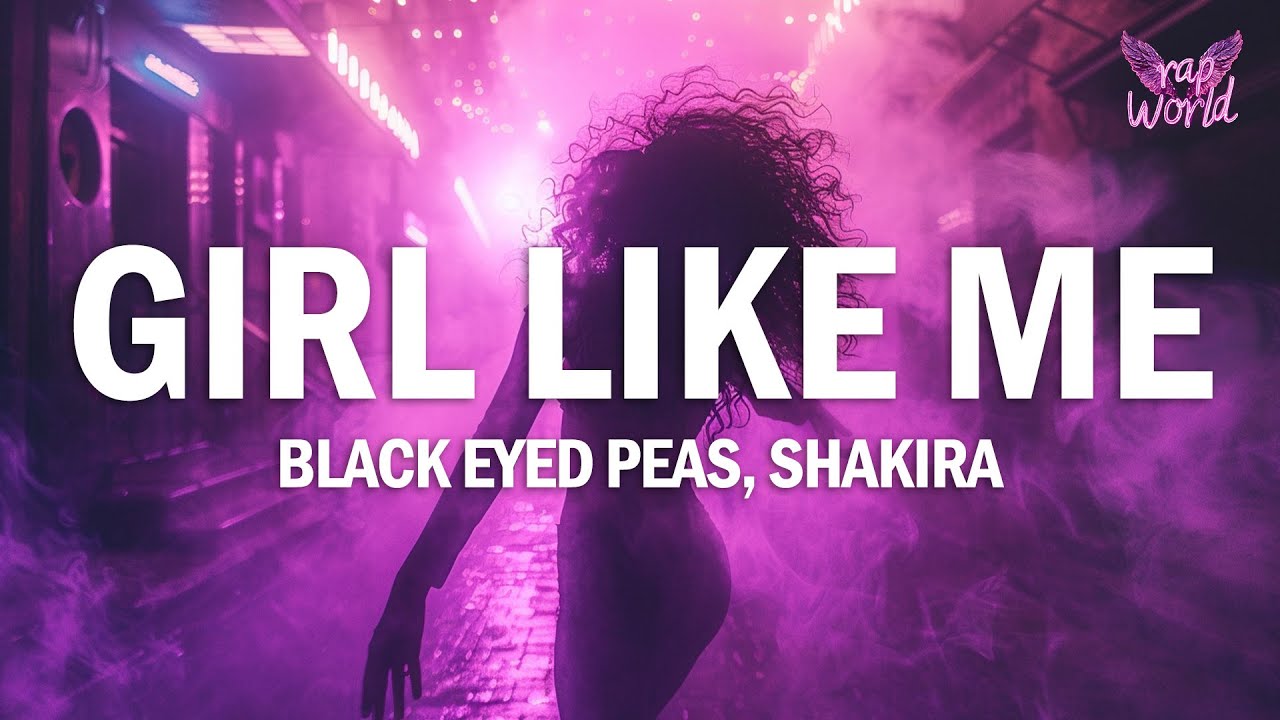Black Eyed Peas, Shakira - GIRL LIKE ME (Lyrics/Letra) - YouTube