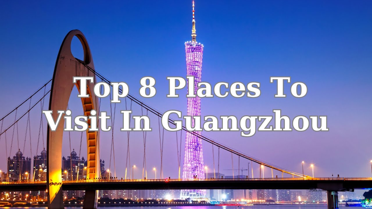 Top 8 Places To Visit in Guangzhou - YouTube