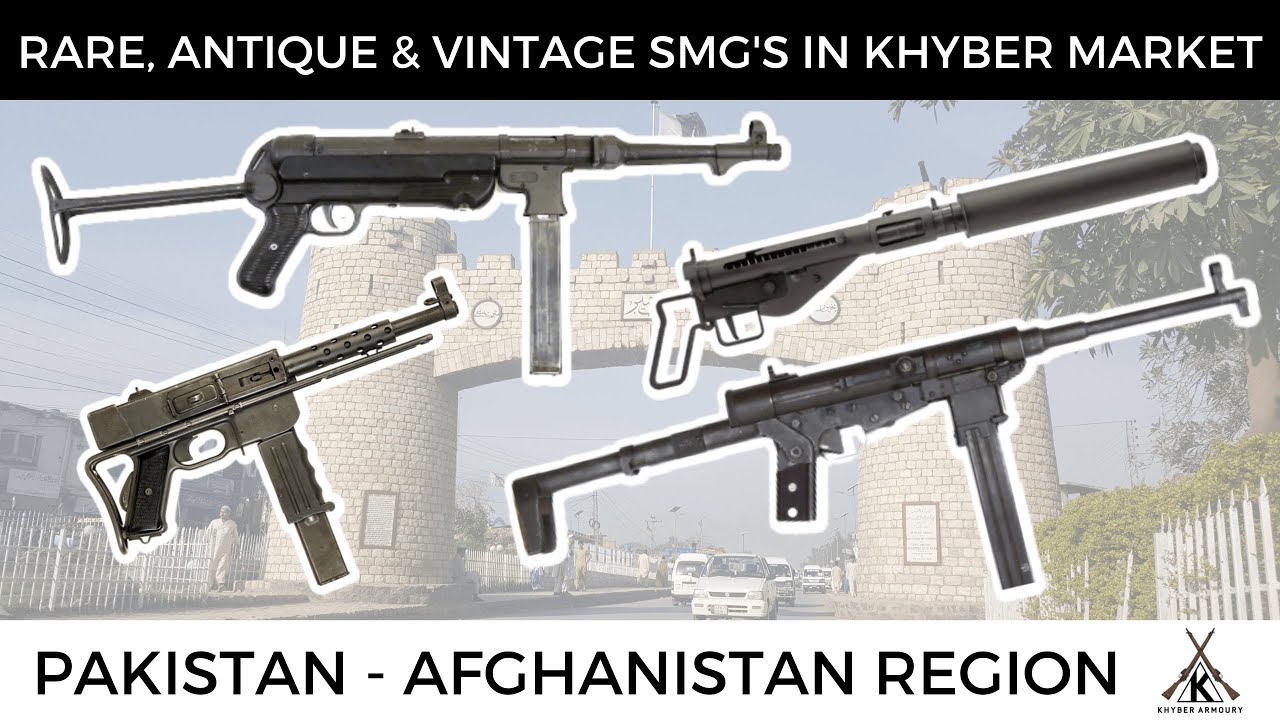 PART 1 | Rare, Antique & Vintage SMG's | Khyber Market Arms Bazar ...